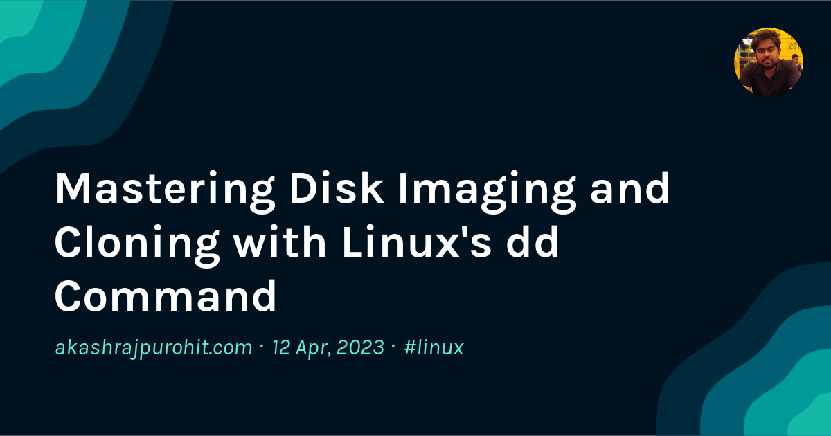 Mastering Disk Imaging and Cloning with Linux's dd Command Mastering Disk Imaging and Cloning with Linux's dd Command